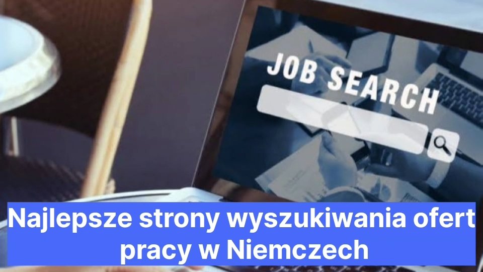 Najlepsze strony wyszukiwania ofert pracy w Niemczech | Polacy w Niemczech