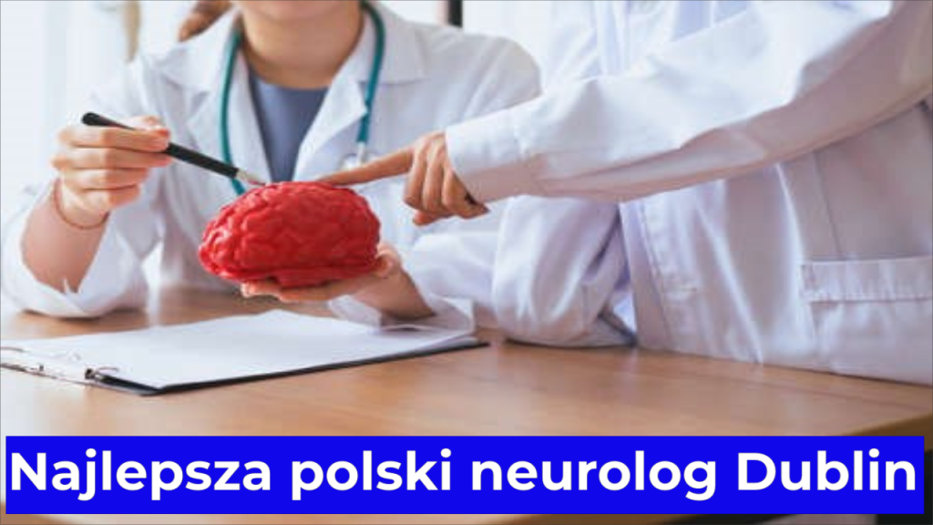 Najlepsza polski neurolog Dublin | Polscy lekarze w irlandia